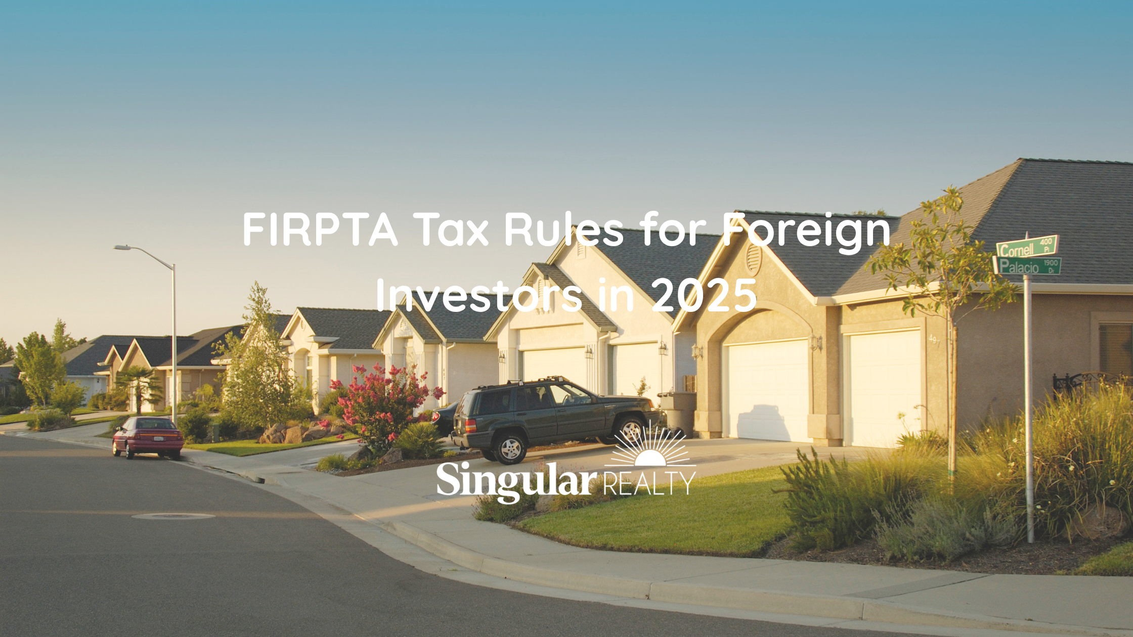 FIRPTA Tax Rules for Foreign Investors in 2025